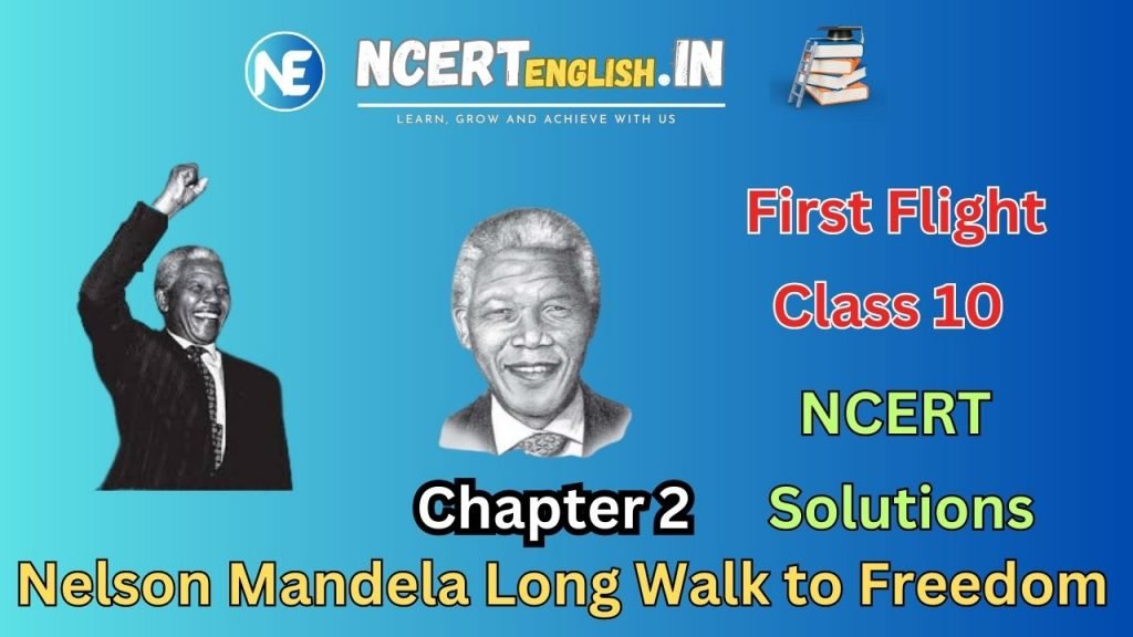 Nelson Mandela Long Walk to Freedom Class 10 Chapter 2 FIRST FLIGHT ...