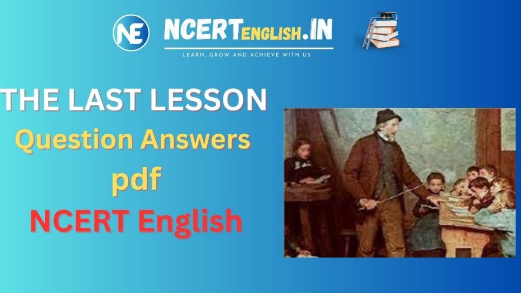 THE LAST LESSON Question Answers pdf- NCERT English