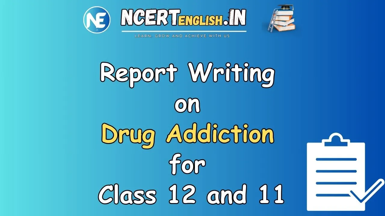 Report Writing on Drug Addiction for Class 12 and 11