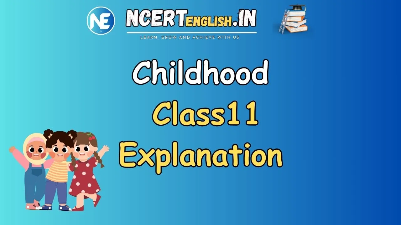 Poem Childhood Class 11 Explanation and Literary Devices